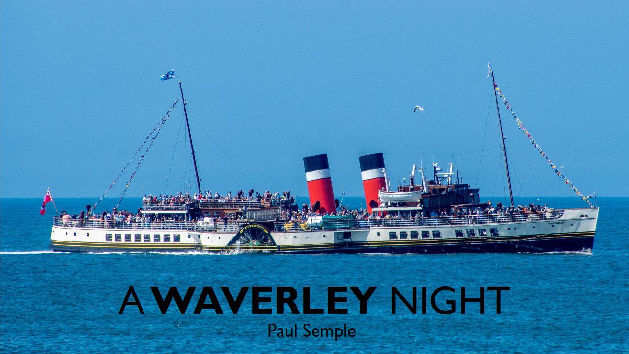 'A WAVERLEY NIGHT' : video of Paul Semple's presentation - CRSC : Clyde ...